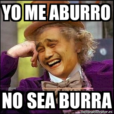 Meme Yao Wonka - Yo me aburro No sea burra - 32368187