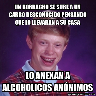 Meme Bad Luck Brian - un borracho se sube a un carro desconocido ...