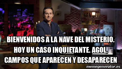 Meme Personalizado - bienvenidos a la nave del misterio. Hoy un caso ...