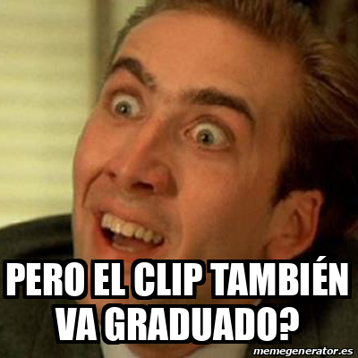 Meme No me digas - PERO EL CLIP TAMBIÉN VA GRADUADO? - 32368988