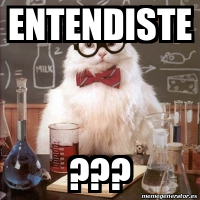 Meme Chemistry Cat - entendiste ??? - 32369167