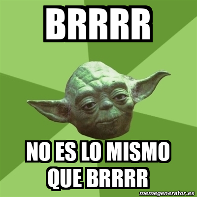 Meme Yoda - brrrr no es lo mismo que brrrr - 32369179