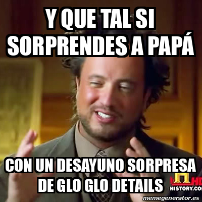 Meme Ancient Aliens - Y que tal si sorprendes a papá Con un desayuno ...