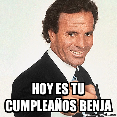 Meme Julio Iglesias - Hoy es tu cumpleaños benja - 32369547