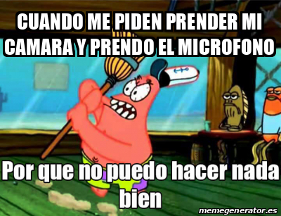 Meme Personalizado - cuando me piden prender mi camara y prendo el ...