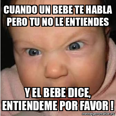 Meme Bebe furioso - cuando un bebe te habla pero tu no le entiendes y ...