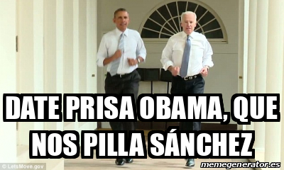 Meme Personalizado - date prisa obama, que nos pilla sánchez - 32369775