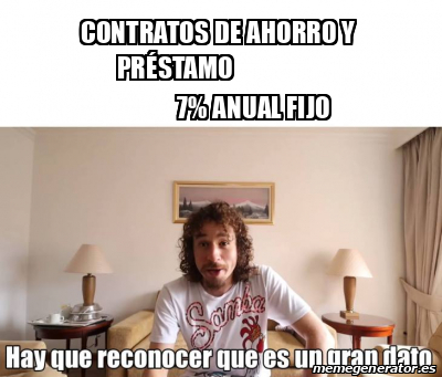 Meme Personalizado - CONTRATOS DE AHORRO Y PRÉSTAMO 7% ANUAL FIJO ...
