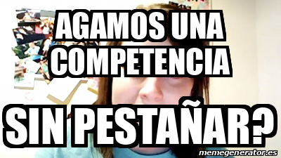 Meme Personalizado - agamos una competencia sin pestañar? - 32369814
