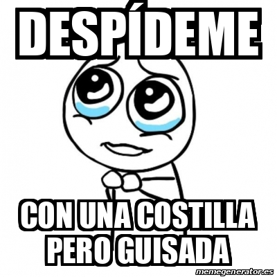 Meme Por favor - Despídeme Con una costilla pero guisada - 32370416