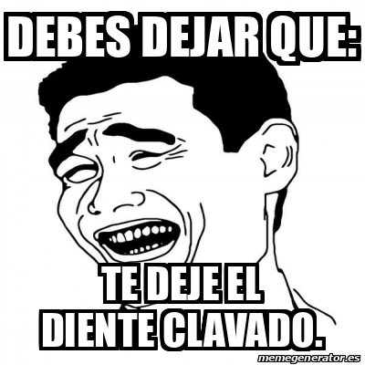 Meme Yao Ming 2 - Debes dejar que: Te deje el diente clavado. - 32370899