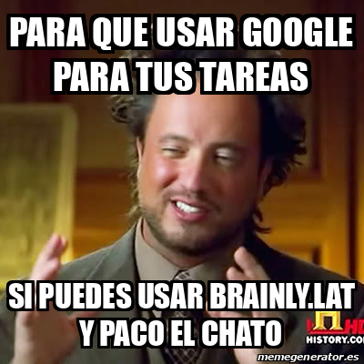 Meme Ancient Aliens - para que usar google para tus tareas si puedes ...