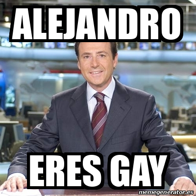 Meme Matias Prats - Alejandro Eres gay - 32371149