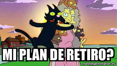 Meme Personalizado - MI PLAN DE RETIRO? - 32371240