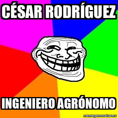 Meme Troll - César Rodríguez Ingeniero Agrónomo - 32371531