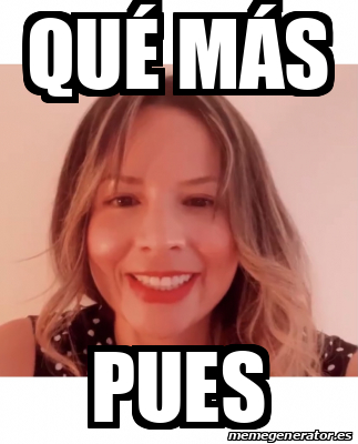 Meme Personalizado - Qué más Pues - 32371742