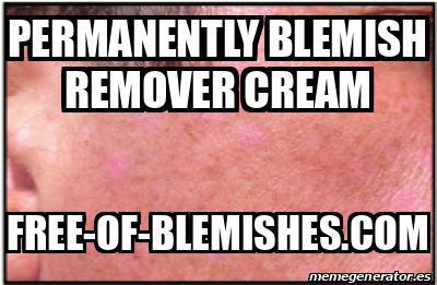 Meme Personalizado - Permanently blemish remover cream free-of ...