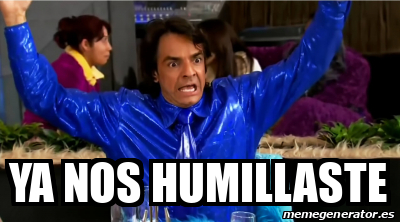 Meme Personalizado - ya nos humillaste - 32372060