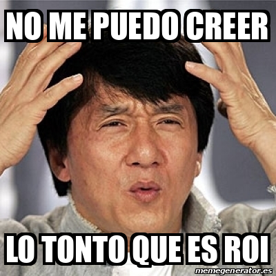 Meme Jackie Chan - NO ME PUEDO CREER LO TONTO QUE ES ROI - 32372086
