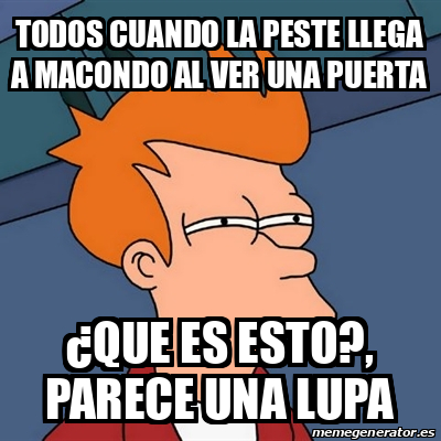 Meme Futurama Fry - todos cuando la peste llega a macondo al ver una ...