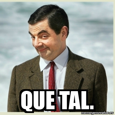 Meme Mr Bean - Que tal. - 32372148