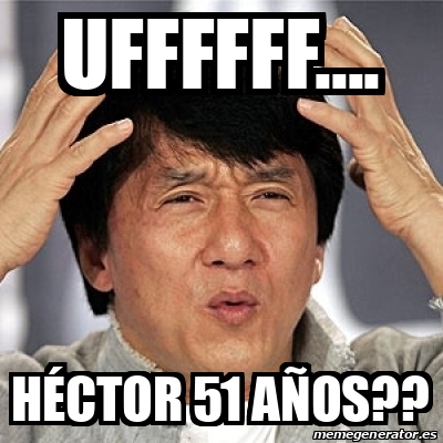 Meme Jackie Chan - Uffffff.... Héctor 51 años?? - 32372196