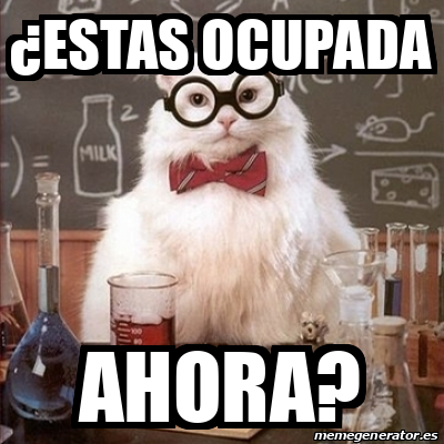 Meme Chemistry Cat - ¿Estas ocupada Ahora? - 32372352