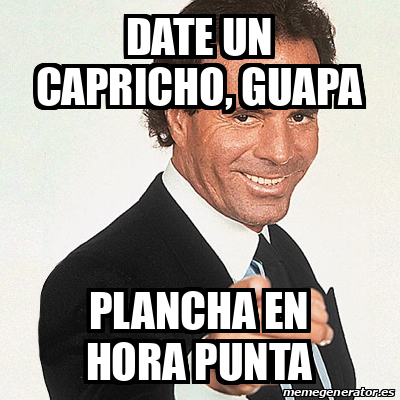Meme Julio Iglesias - Date un capricho, guapa Plancha en hora punta ...