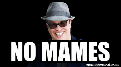 Meme Personalizado - no mames - 32372542