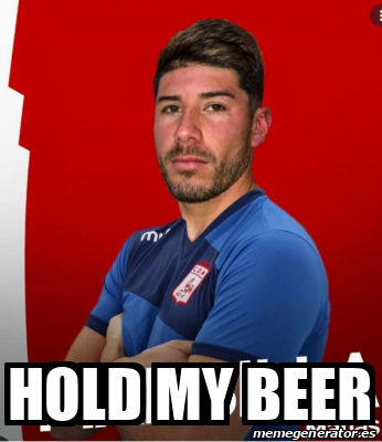 Meme Personalizado - hold my beer - 32372635
