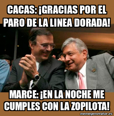 Meme Personalizado - cacas: ¡gracias por el paro de la linea dorada ...