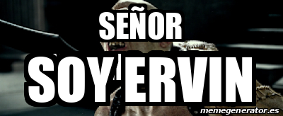 Meme Personalizado - Señor mucho gusto Soy ERVIN - 32372952