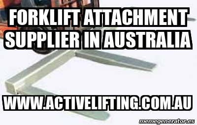 Meme Personalizado - Forklift attachment supplier in Australia www ...