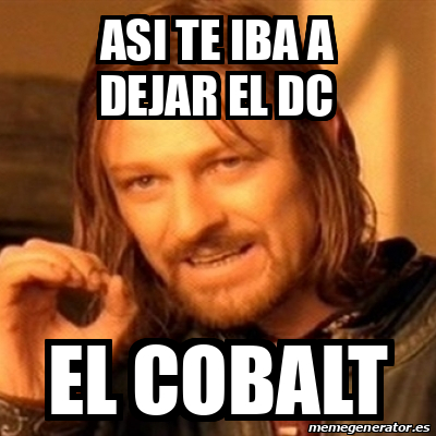 Meme Boromir - asi te iba a dejar el dc el cobalt - 32373575