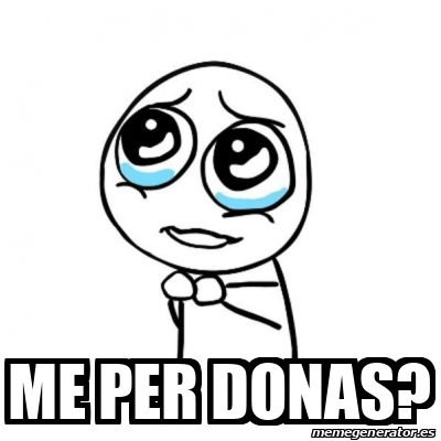 Meme Por favor - Me per donas? - 32373625