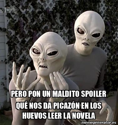 Meme Personalizado - Pero pon un maldito spoiler qué nos da picazón en ...