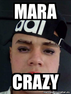 Meme Personalizado - Mara Crazy - 32374133