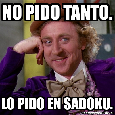 Meme Willy Wonka - No pido tanto. Lo pido en sadoku. - 32374286
