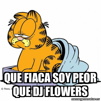 Meme Personalizado - QUE FIACA SOY PEOR QUE DJ FLOWERS - 32374661