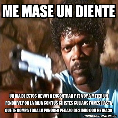Meme Pulp Fiction - me mase un diente UN DIA DE ESTOS DE VOY A ...