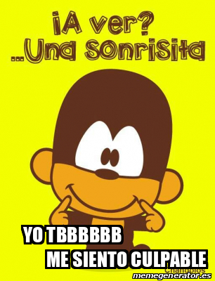 Meme Personalizado - Yo tbbbbbb me siento culpable - 32375566