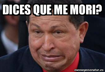 Meme Personalizado - dices que ME MORI? - 32375813