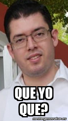 Meme Personalizado - Que yo que? - 32376204