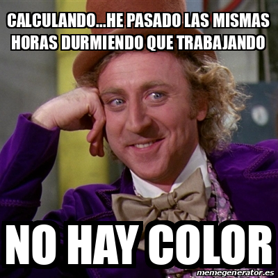 Meme Willy Wonka - Calculando...he pasado las mismas horas durmiendo ...