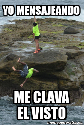 Meme Personalizado - Yo mensajeando Me clava el visto - 32376615