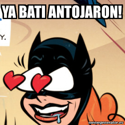 Meme Personalizado - Ya Bati antojaron! - 32376619