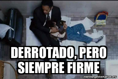 Meme Personalizado - DERROTADO, PERO SIEMPRE FIRME - 32376724