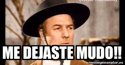 Meme Personalizado - Me dejaste mudo!! - 32377187