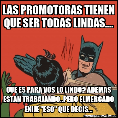 Meme Batman slaps Robin - Las promotoras tienen que ser todas lindas ...