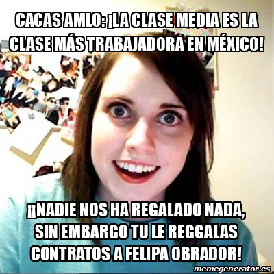 Meme Overly Attached Girlfriend - cacas amlo: ¡la clase media es la ...
